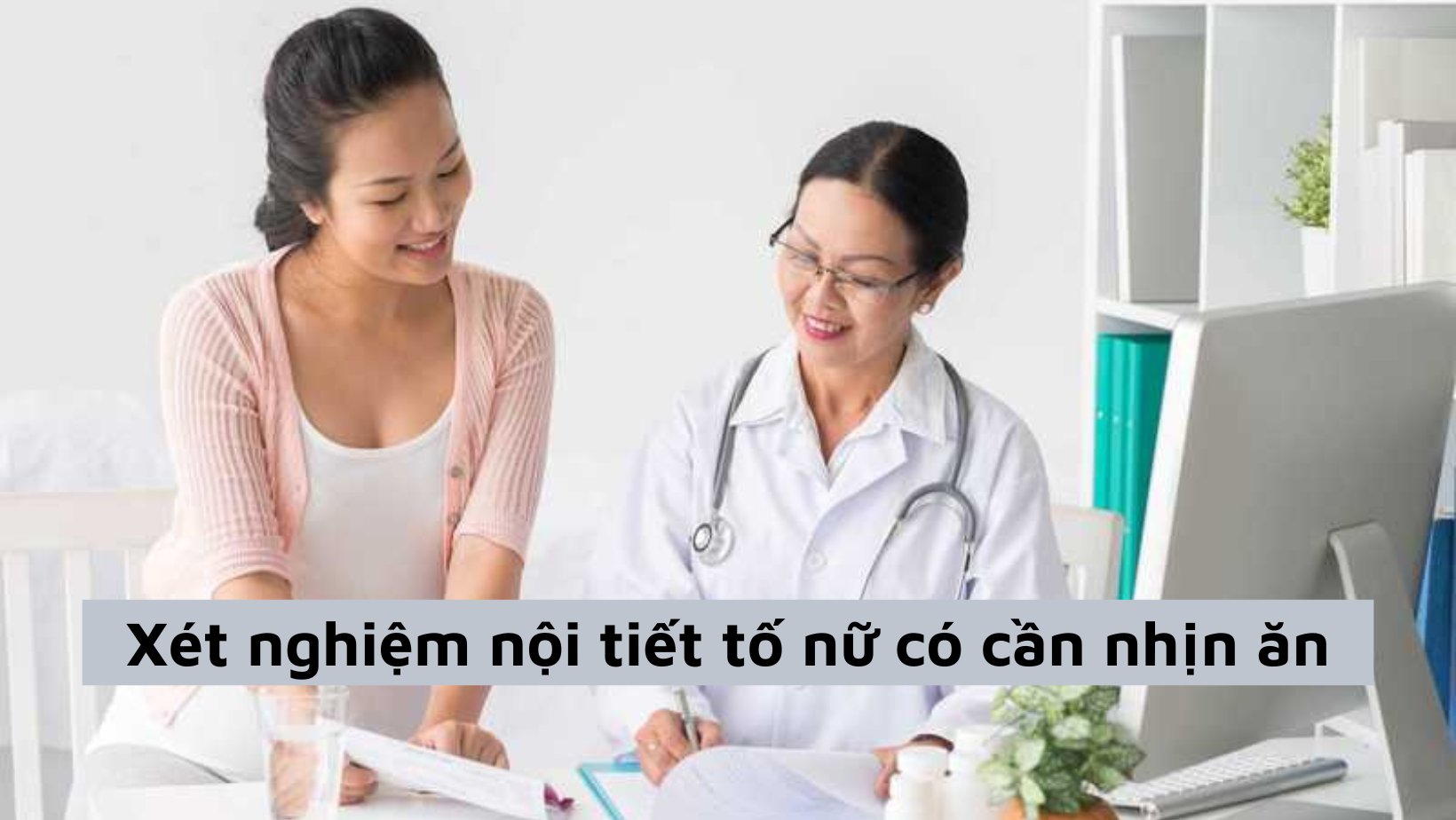 [Bác sĩ giải đáp] Xét nghiệm nội tiết tố nữ có cần nhịn ăn hay không?